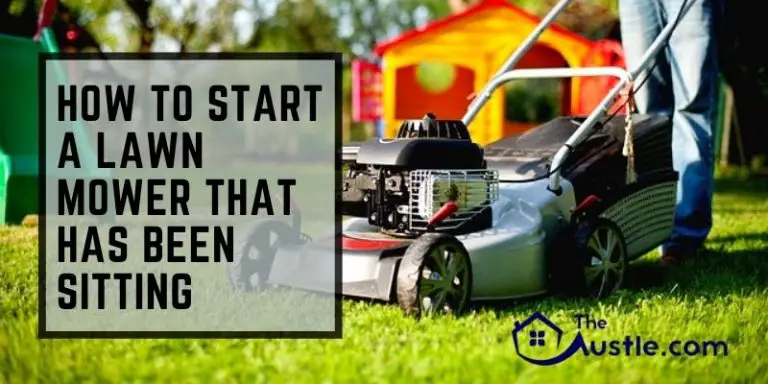 How to Start a Lawn Mower That Has Been Sitting- Effective Way