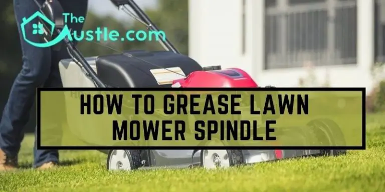 How to Grease Lawn Mower Spindle- Do It Perfectly