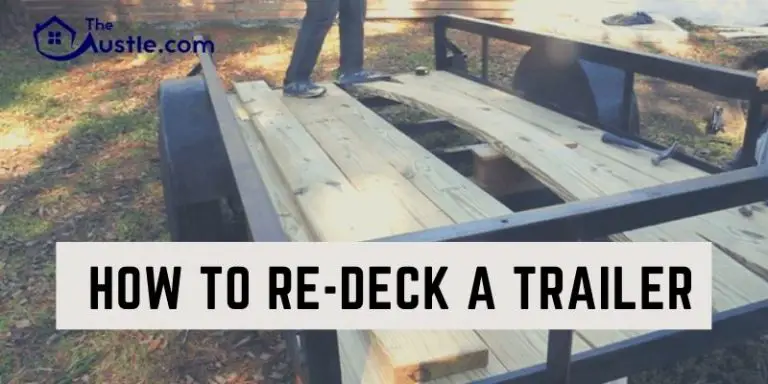 How to Re-deck a Trailer- Best Guide to Follow