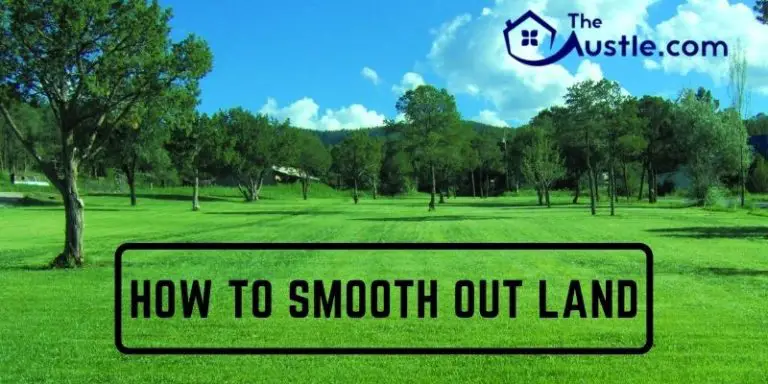 How to Smooth Out Land Easily with Simple Few Steps
